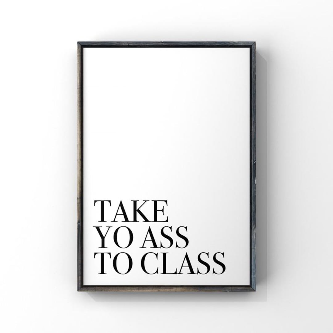 Take Yo Ass to Class Digital Print | JPEG - Etsy