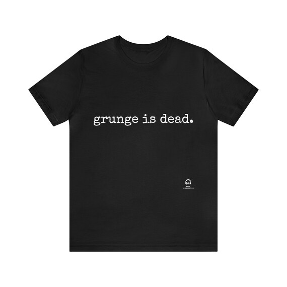 Grunge is Dead Kurt Cobain Tribute 90s T-shirt - Etsy Grunge is Dead Kurt Cobain Tribute 90s T-shirt - Etsy