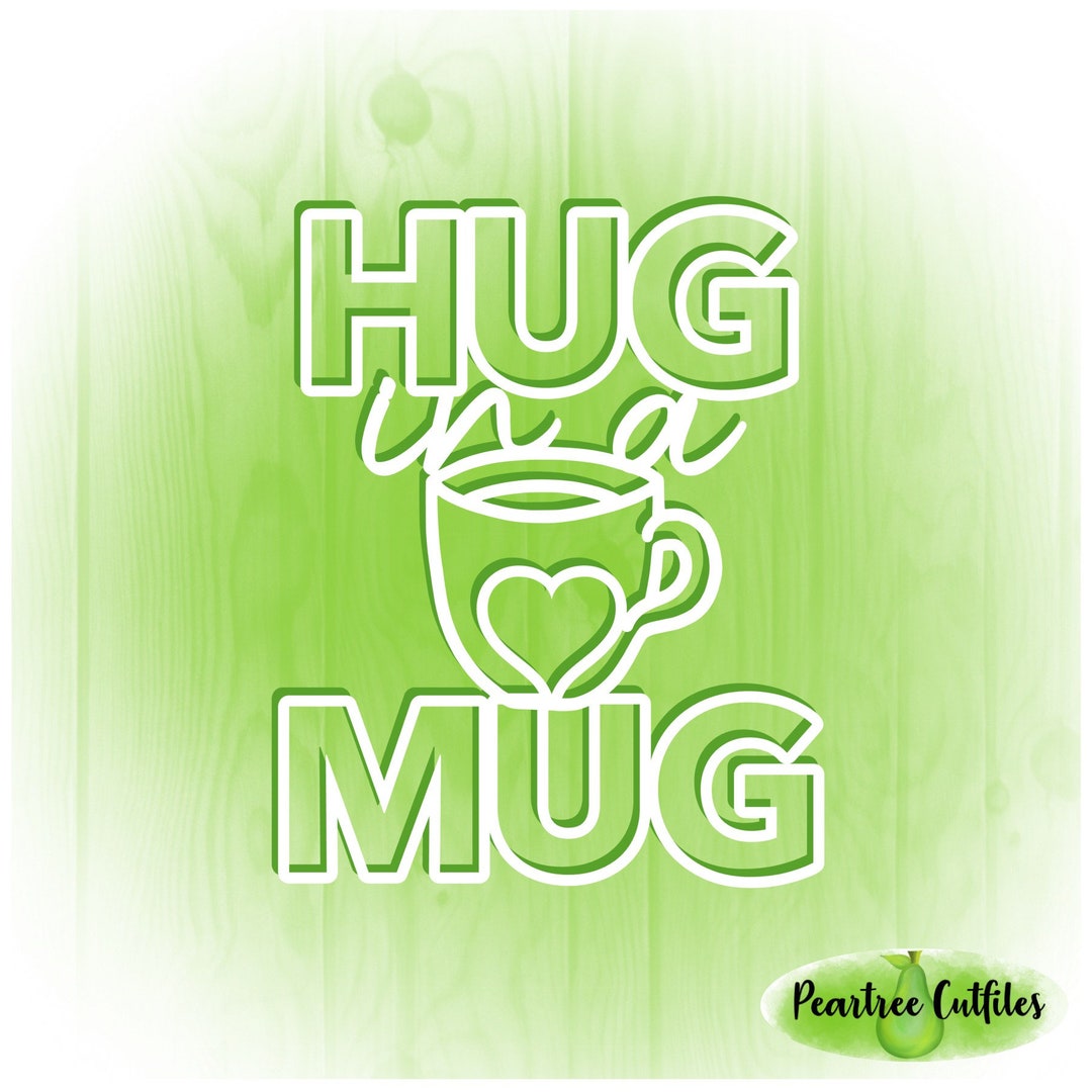 Hug in A Mug Svg Png Jpg Cutfile - Etsy