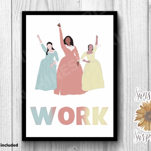 Hamilton Inspired Schuyler Sisters 'WORK' Print - Etsy