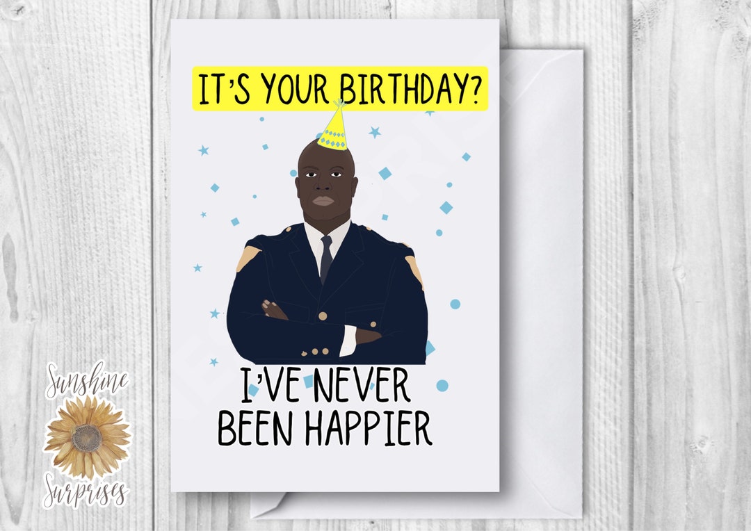 Brooklyn 99 Birthday Card Captain Holt I’ve Never Been Happier Birthday ...
