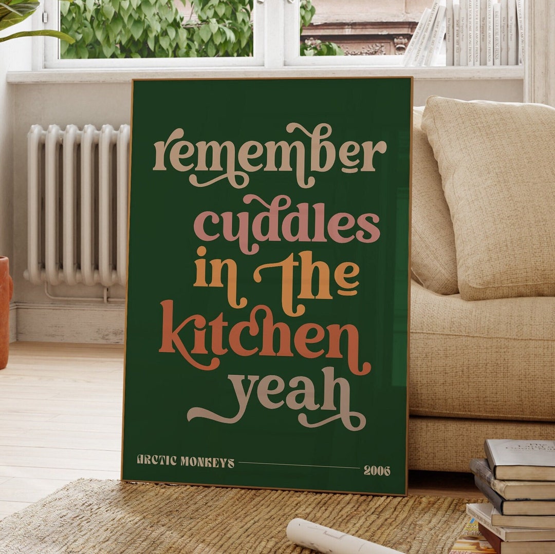 Arctic Monkeys Remember Cuddles in the Kitchen Poster, Text Wall Art ...