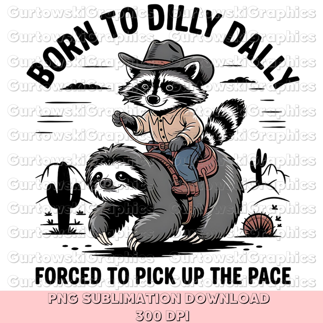 Born to Dilly Dally Forced to Pick up the Pace Sloth Raccoon PNG, Cute ...