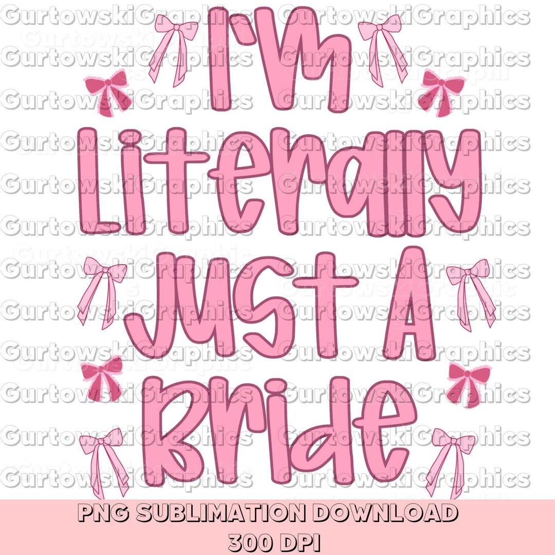 I’m Literally Just a Bride Png, Bride PNG File, PNG Files for ...