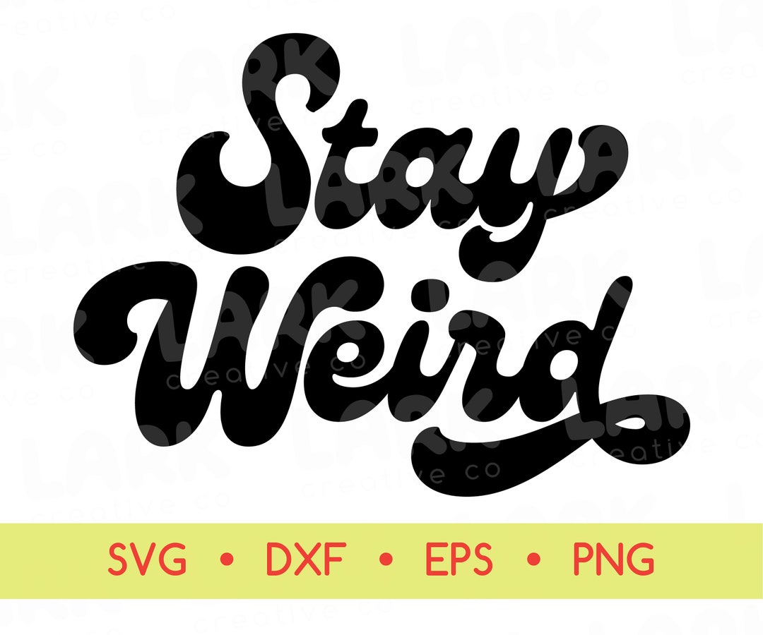 Stay Weird SVG Design, Silhouette Cricut Cut File, Retro Typography ...