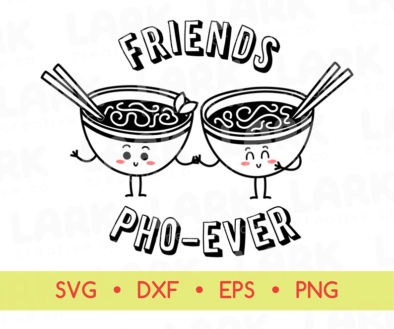 Friends Pho-ever SVG Design, Food Pun Silhouette Cricut Cut File, Funny ...
