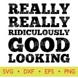 Really Really Ridiculously Good Looking SVG Design, Silhouette Cricut ...