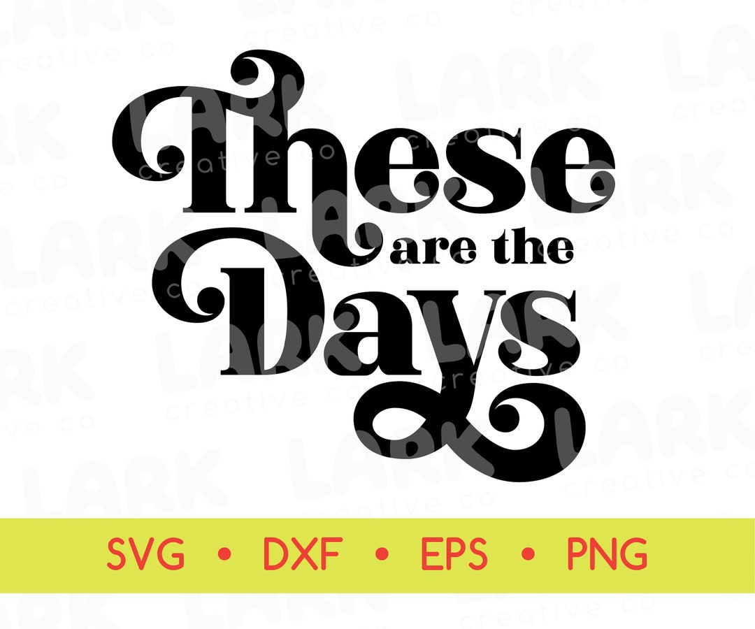 These Are the Days SVG Design, Silhouette Cricut Cut File, Typography ...