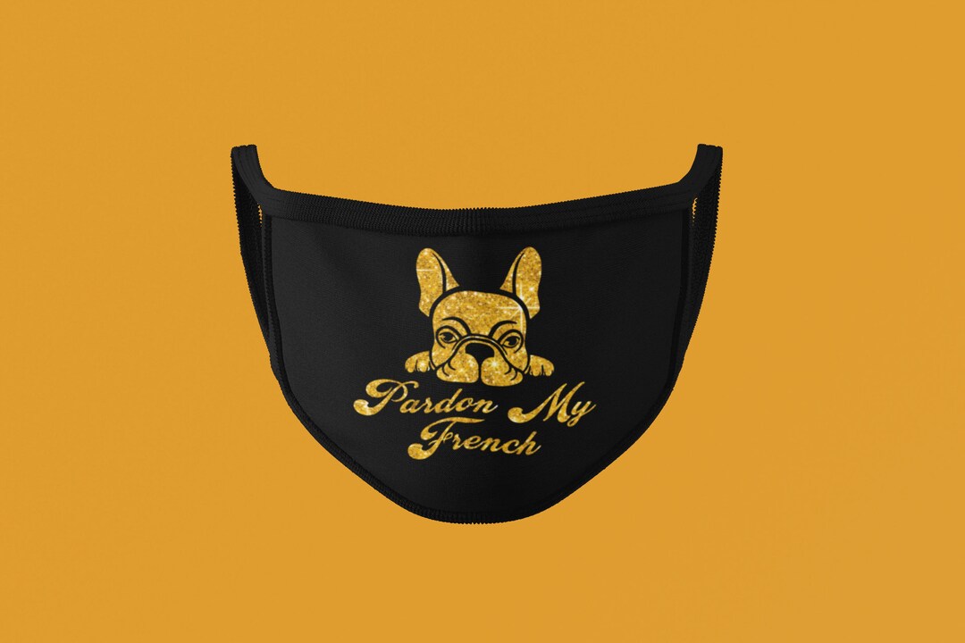 Pardon My French, French Bulldog Face Mask, Frenchie Face Mask, Glitter ...