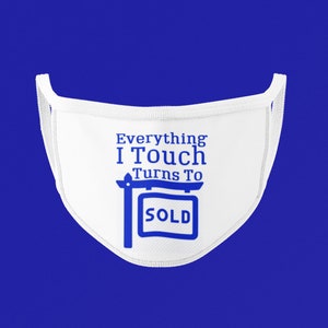 Real Estate Agent Face Mask, Everything I Touch Turns to Sold Face Mask ...
