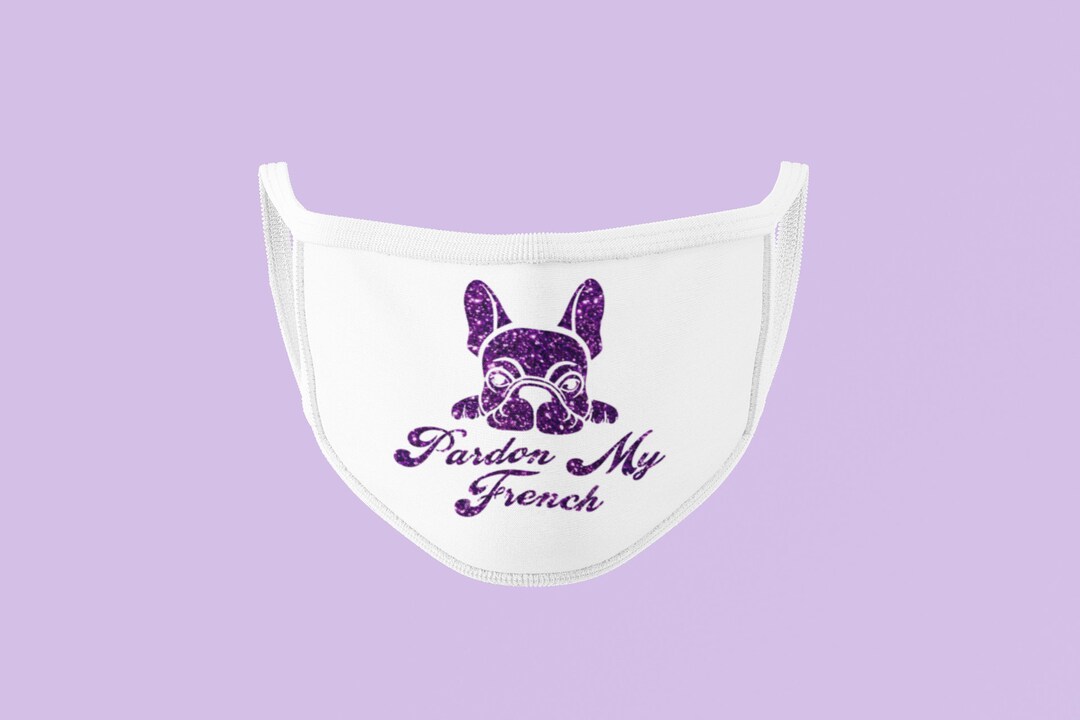 Pardon My French, French Bulldog Face Mask, Frenchie Face Mask, Glitter ...