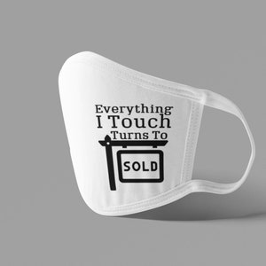 Real Estate Agent Face Mask, Everything I Touch Turns to Sold Face Mask ...