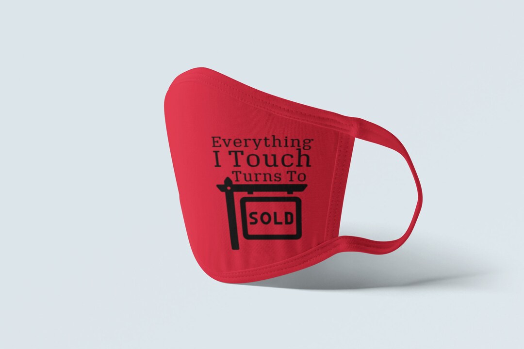 Real Estate Agent Face Mask, Everything I Touch Turns to Sold Face Mask ...