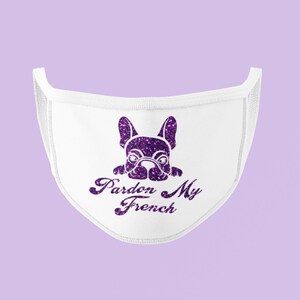 Pardon My French, French Bulldog Face Mask, Frenchie Face Mask, Glitter ...