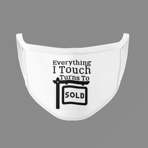 Real Estate Agent Face Mask, Everything I Touch Turns to Sold Face Mask ...