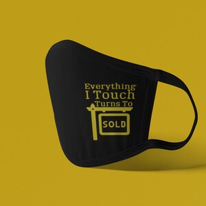 Real Estate Agent Face Mask, Everything I Touch Turns to Sold Face Mask ...