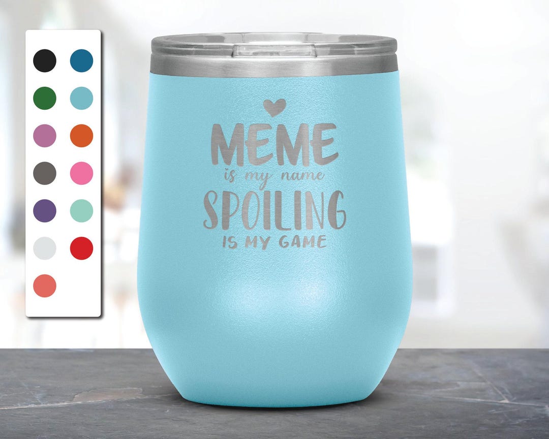 Meme is My Name Spoiling is My Game Laser Etched Wine Tumbler, Gifts ...