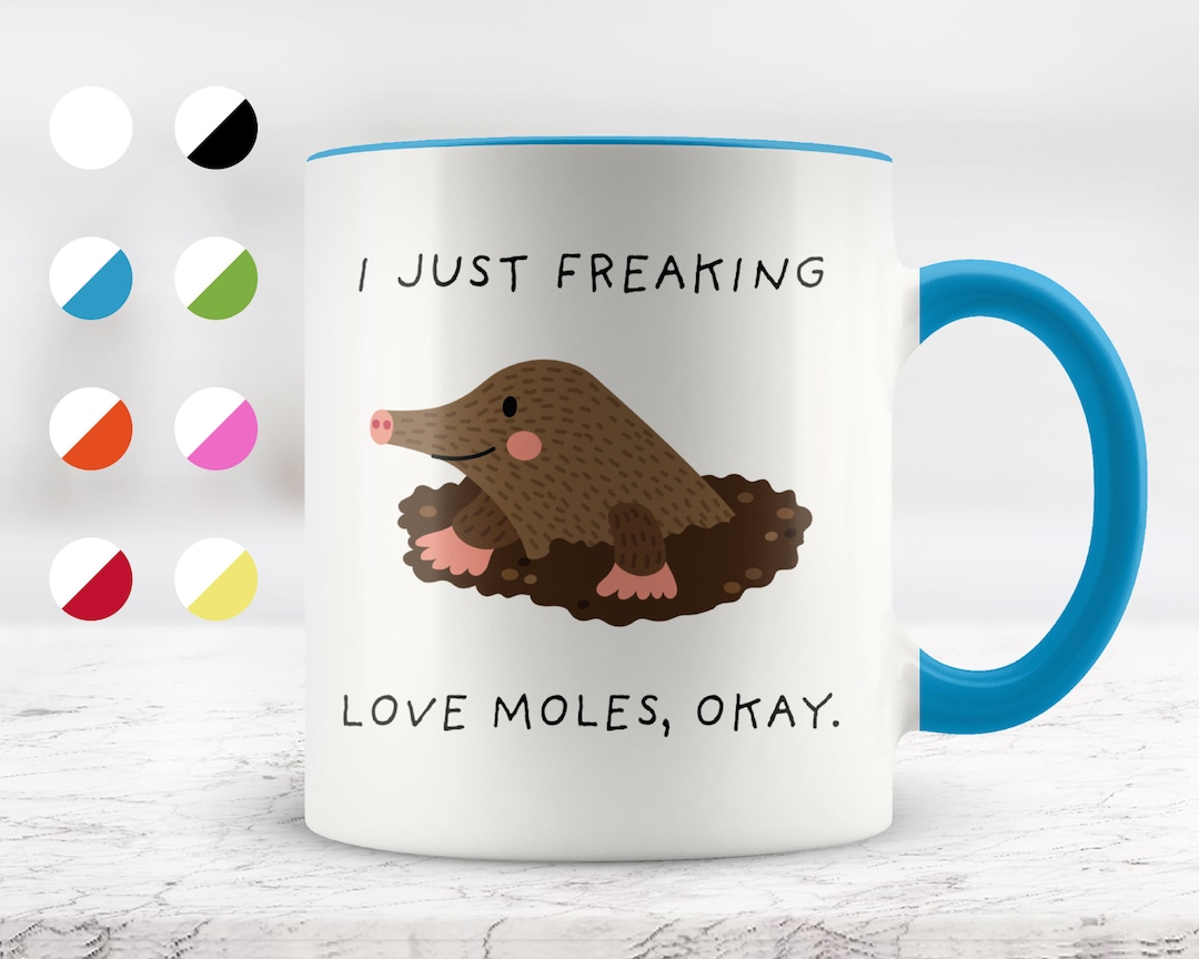 I Just Freaking Love Moles, Okay Mug, Mole Mug, Mole Gifts, Friend mug ...