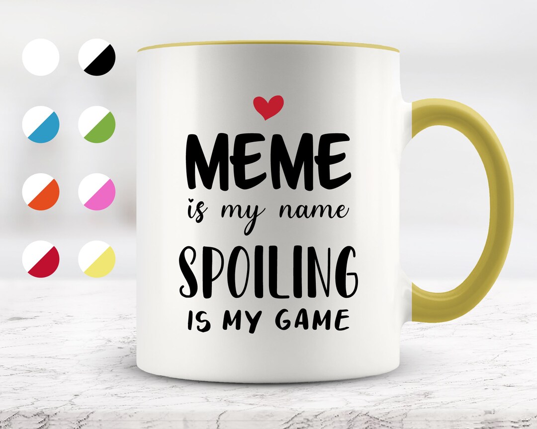Meme is My Name Spoiling is My Game Mug, Funny Mugs, Gifts for Meme ...