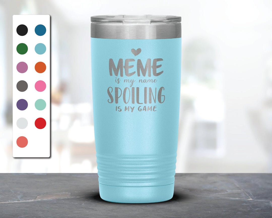Meme is My Name Spoiling is My Game Laser Etched Tumbler, Gifts for ...