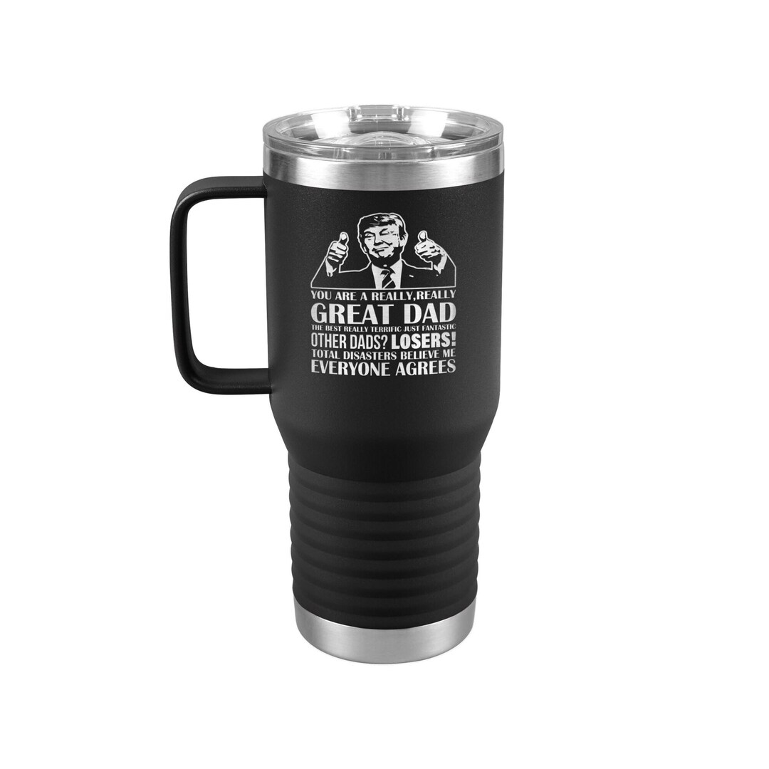 Trump Great Dad, Tumbler Dad, Mug for Dad, Engraved Tumbler With Handle ...