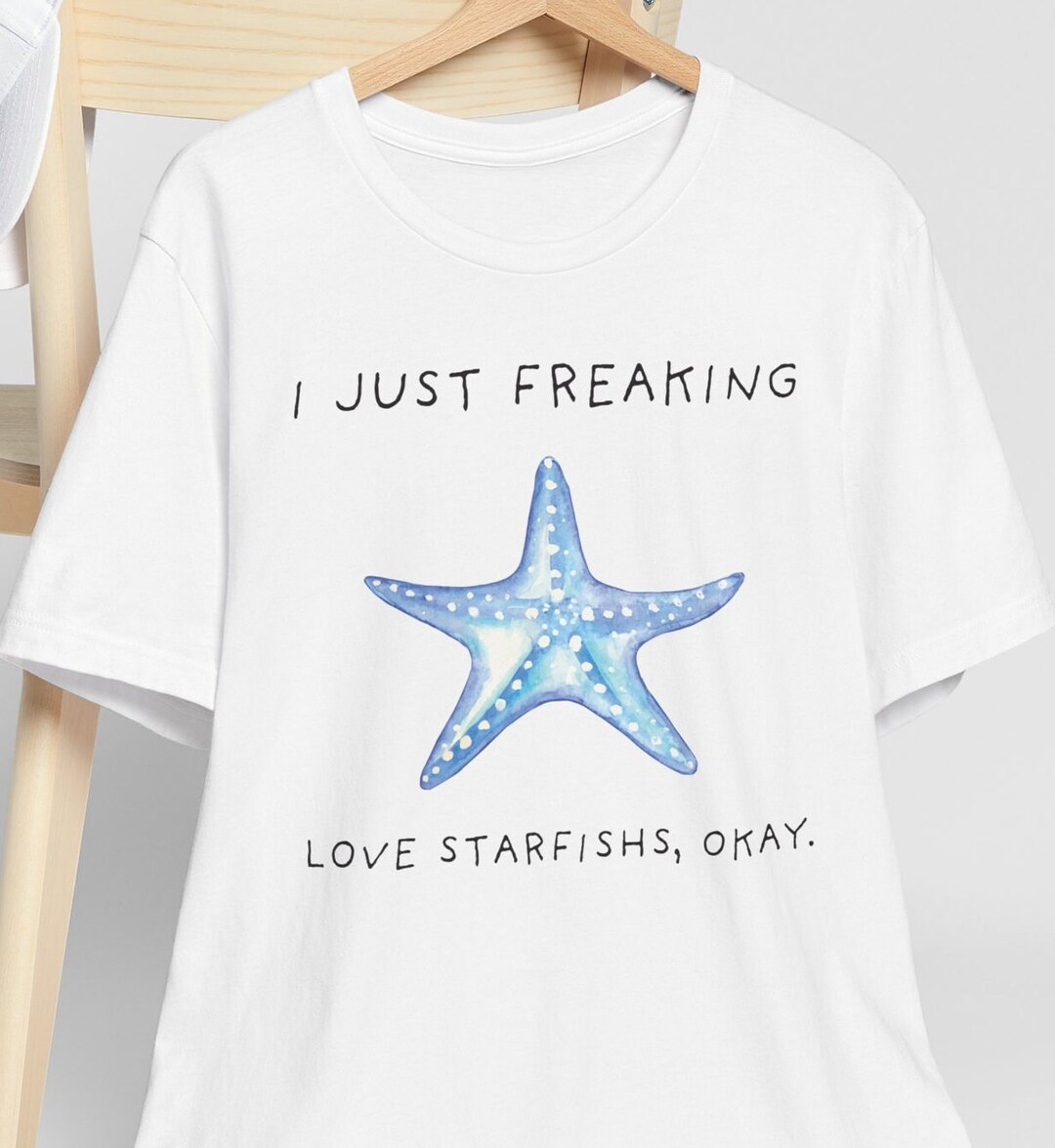 T-shirt I Just Freaking, Love Starfishs Okay T-shirt, Starfish T-shirt, Love Starfish T-shirt ...