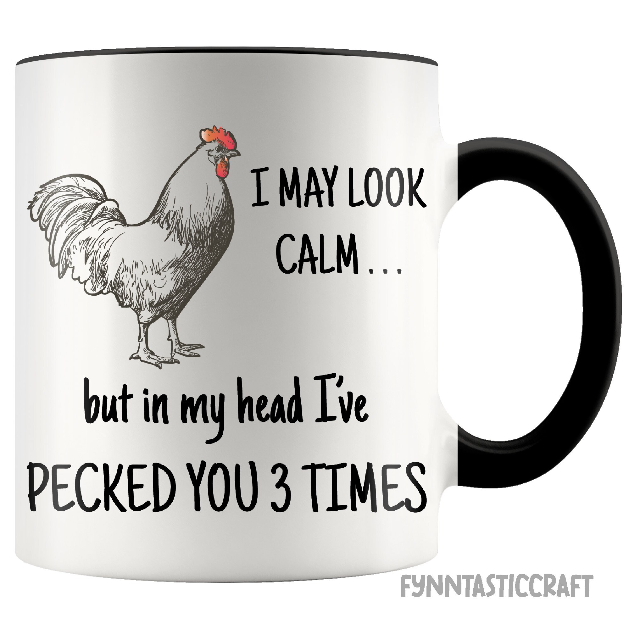 Chicken Mug, I May Look Calm, but in My Head I Have Pecked You 3 Times ...