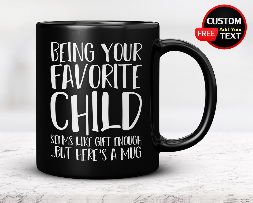 Being Your Favorite Child Seems Like Gift Enough but Here's a Mug ...