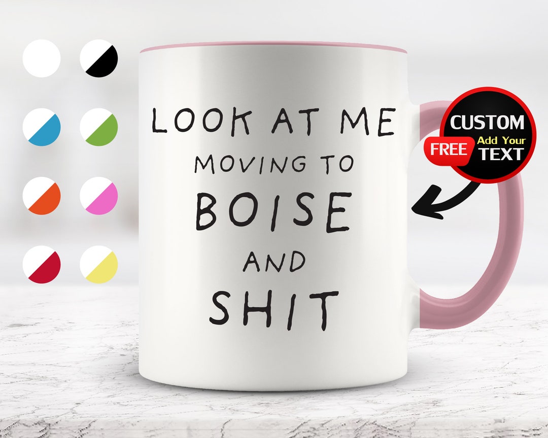Look at Me Moving to Boise Mug, Boise Mug, Moving to Boise Gifts, Boise ...