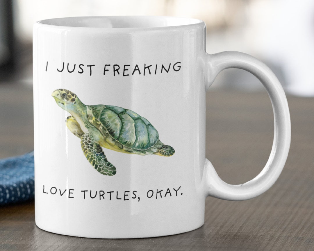 I Just Freaking, Love Turtles Okay Mug, Turtle Mug, Turtle Lover Gift ...