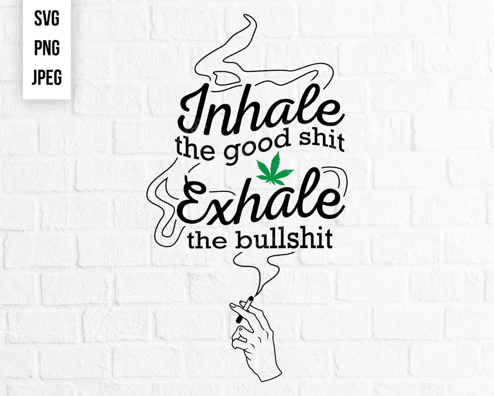 Inhale the Good Shit Svg SVG PNG and JPEG Clipart Design | Etsy