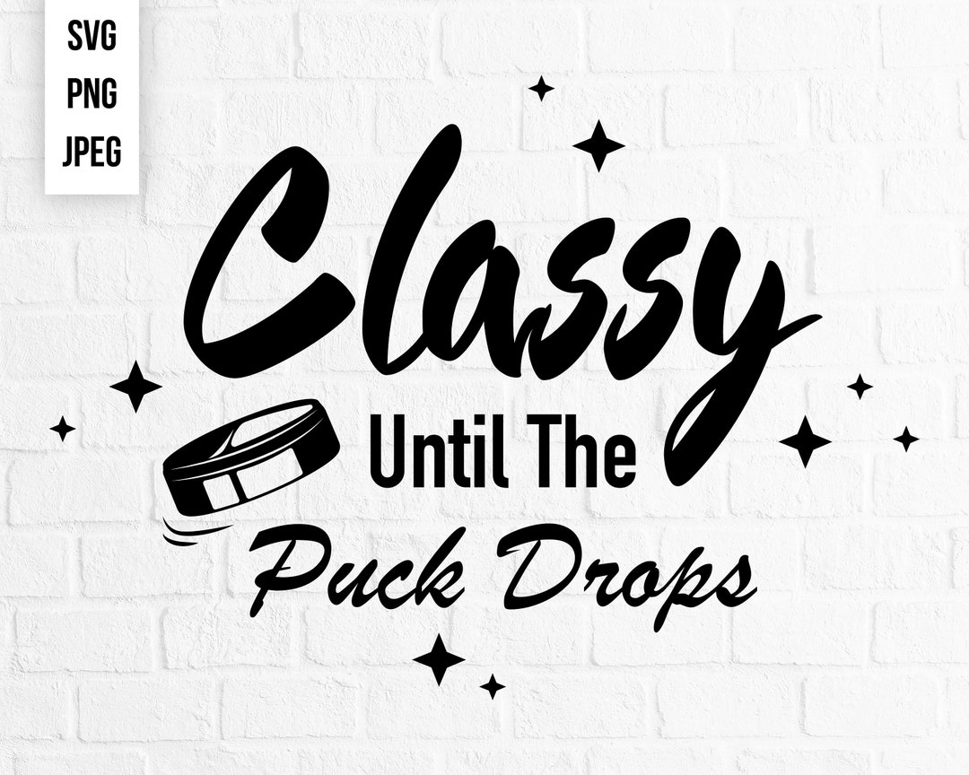 Classy Until the Puck Drops Svg, - SVG PNG and JPEG, Clipart Design ...