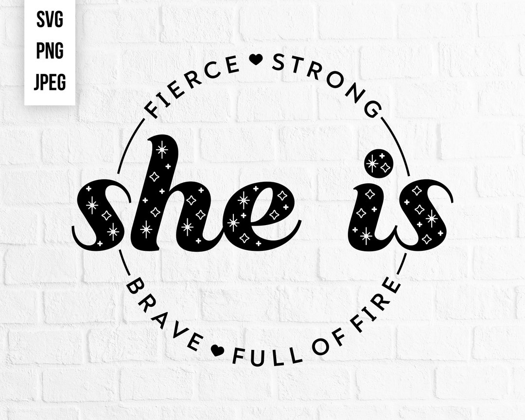She is Fierce Strong Brave Full of Fire Svg, - SVG PNG and JPEG ...