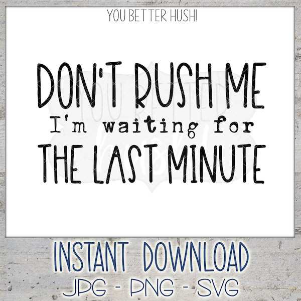 Dont Rush Me, I'm Waiting for the Last Minute Svg - Etsy