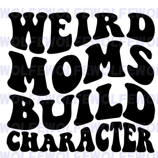 Weird Moms Build Character, Weird Moms Build Character Svg, Weird - Etsy