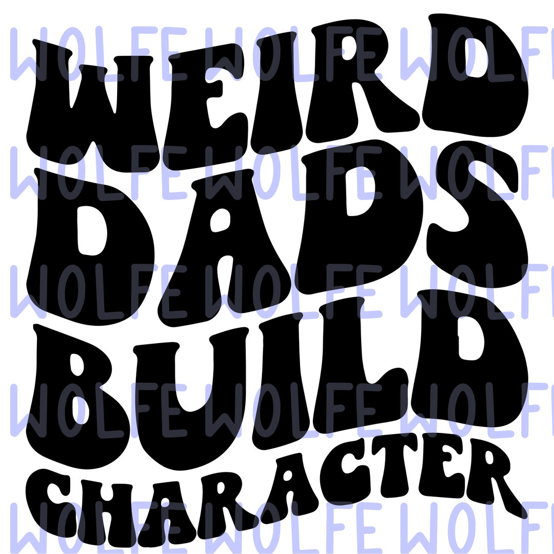 Weird Dads Build Character - PNG, SVG, & AI File Bundle - Etsy