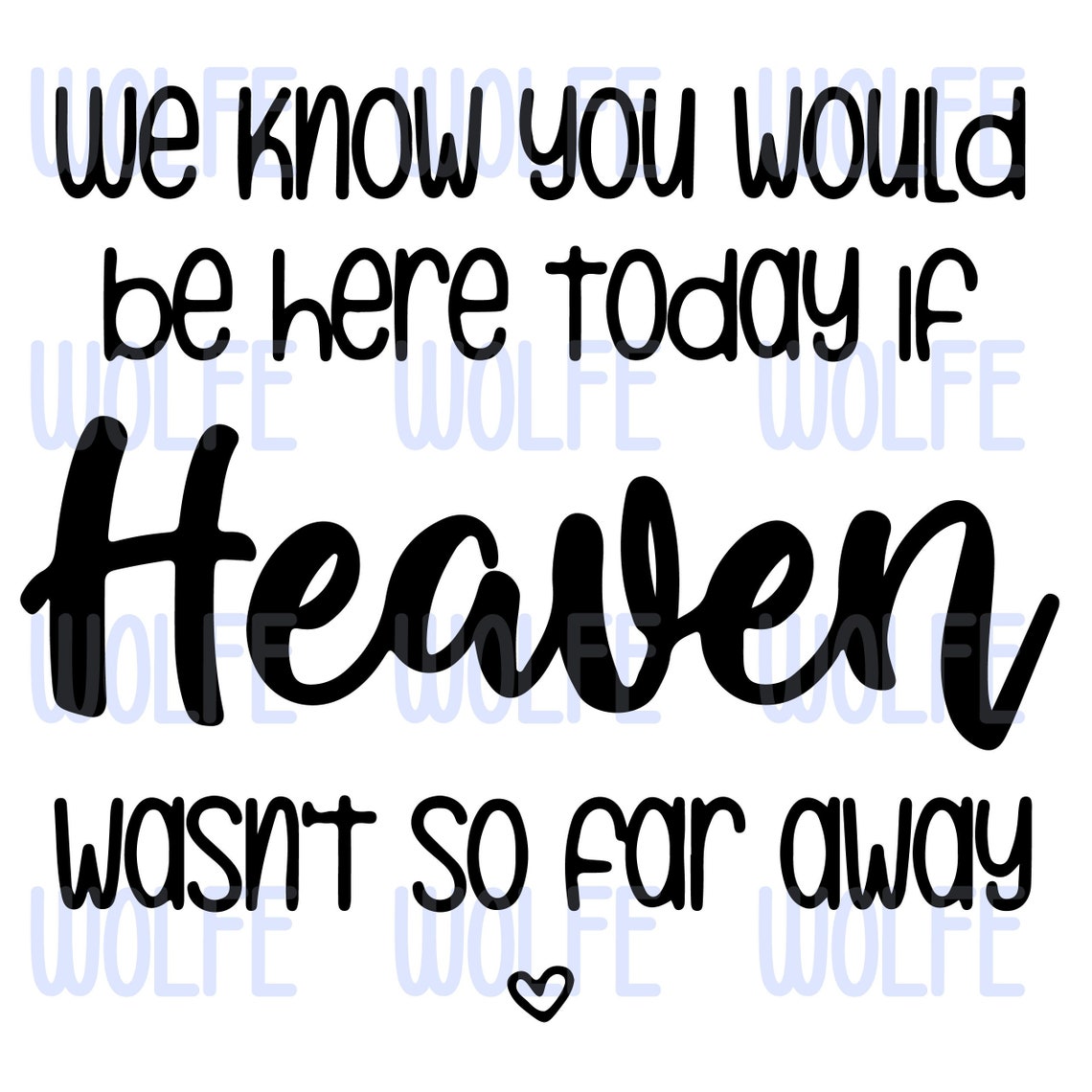 We Know You Would Be Here Today If Heaven Wasn't so Far Away - PNG, SVG ...
