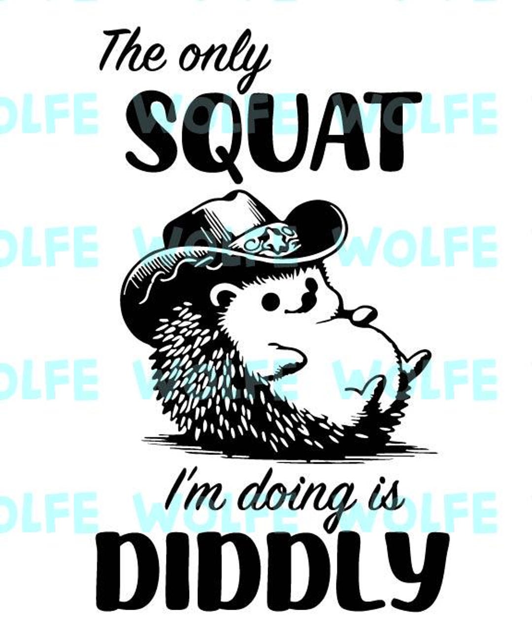 The Only Squat I'm Doing is Diddly - SVG, PNG, & AI File Bundle - Etsy