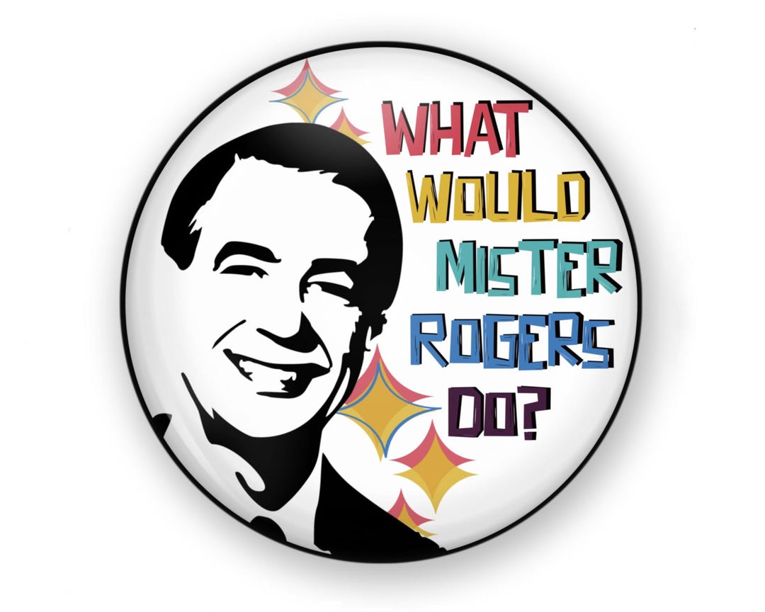 Mr Rogers Button or Magnet, Mr Rogers Pin, What Would Mr Rogers Do ...