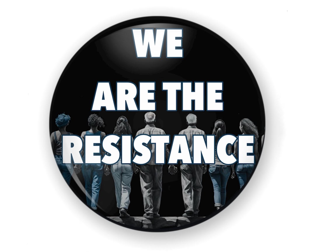 We Are the Resistance Button or Magnet, Resist, Protest Button, Protest ...