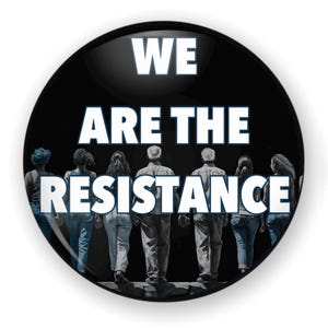 We Are the Resistance Button or Magnet, Resist, Protest Button, Protest ...