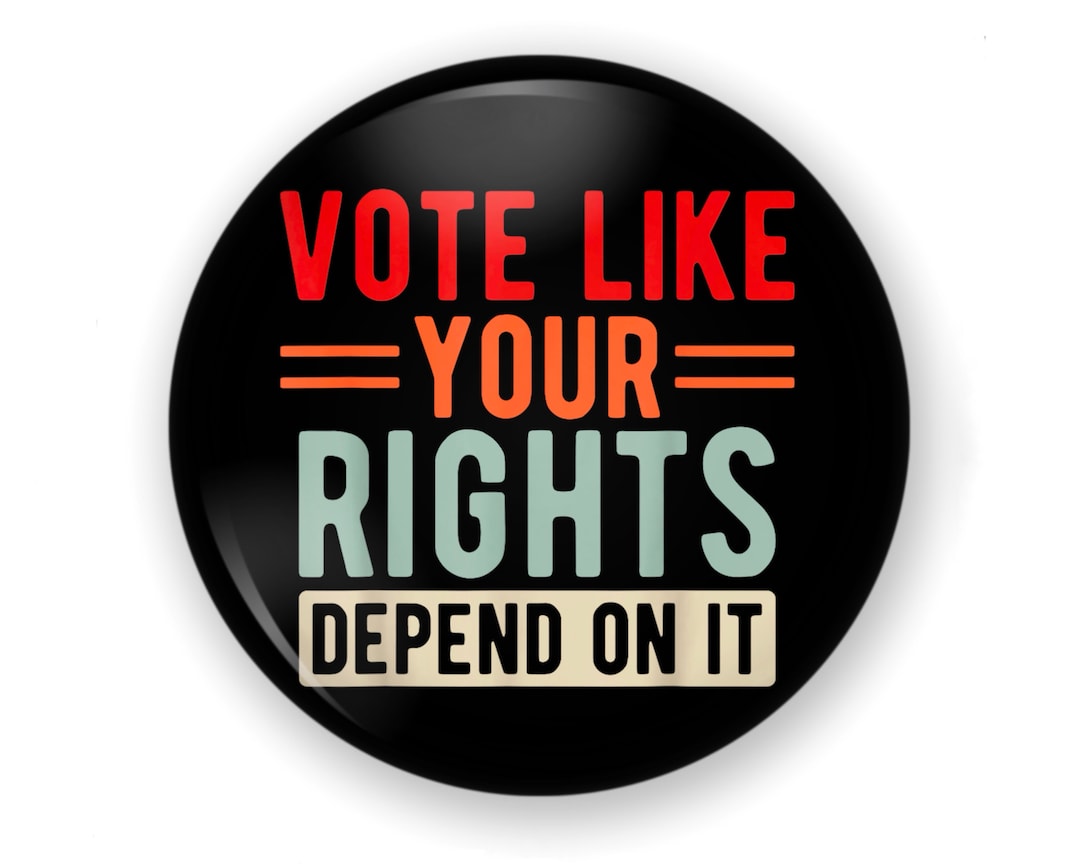 Vote Like Your Rights Depend on It Button or Magnet (1.25" or 2.25") - Etsy