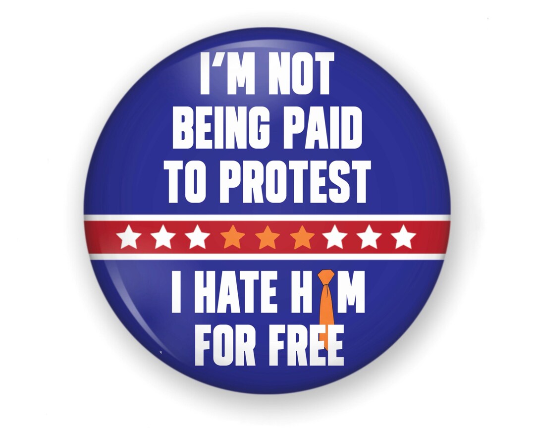Large 2.25” Unpaid Protester Button or Magnet: I’m Not Being Paid to ...