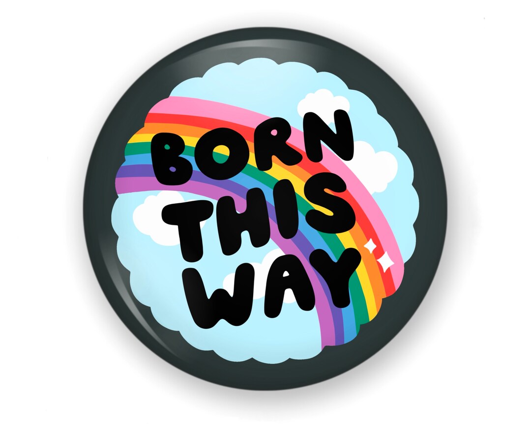 Born This Way Button or Magnet, LGBTQ Pride, LGBTQ Button, LGBTQ Gift ...
