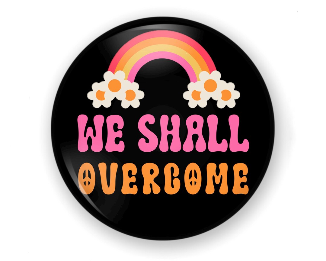 WE SHALL OVERCOME Button or Magnet, Resist, Protest Pin, No Kings, Anti ...