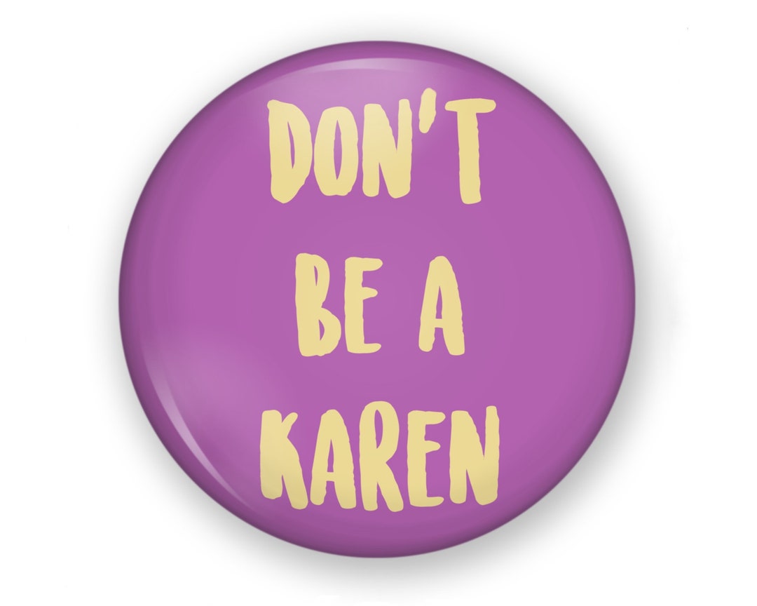 Dont Be A Karen Button, Dont Be A Karen Pin, Dont Be A Karen Magnet ...