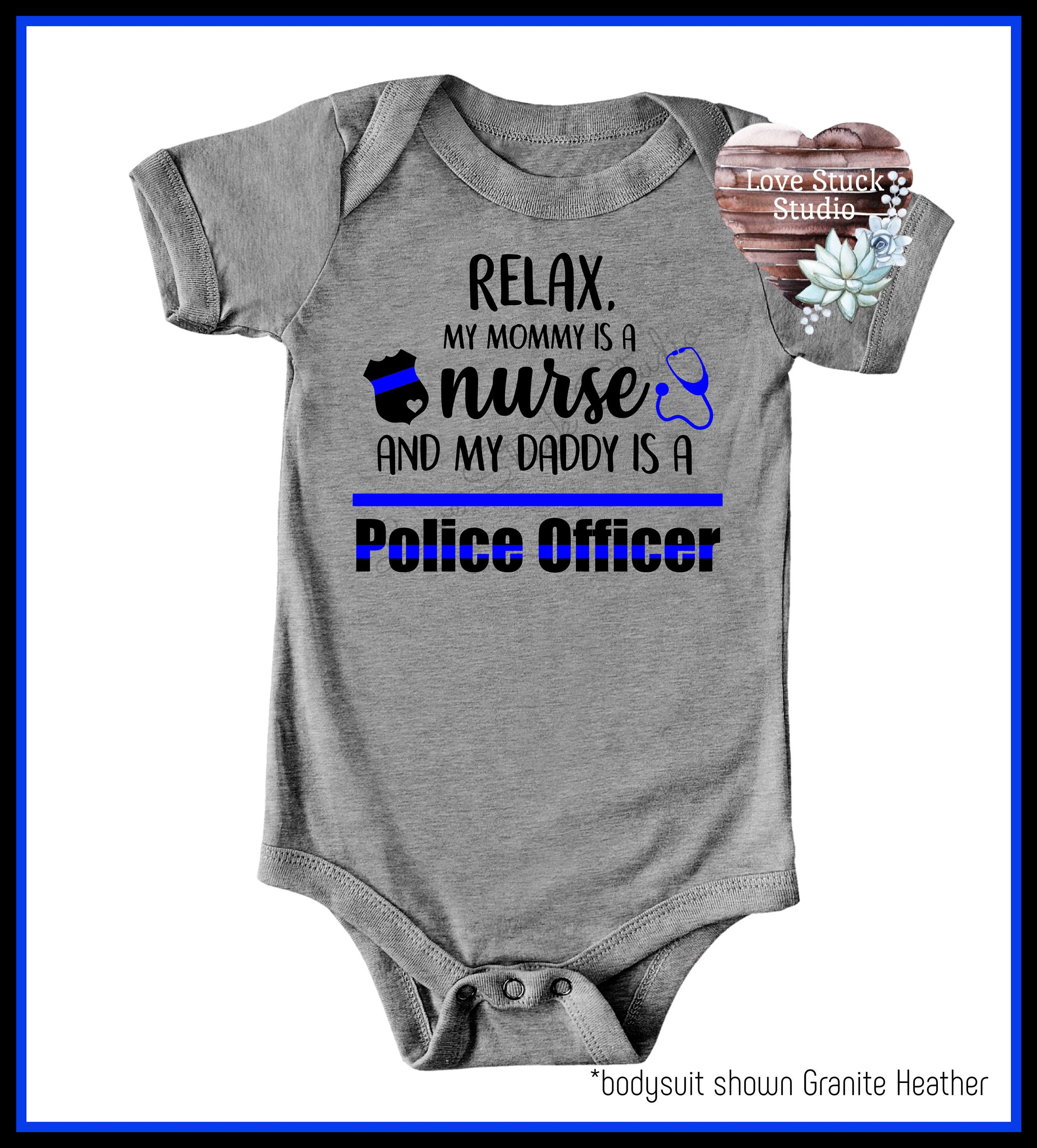 Relax My Mommy Is A Nurse And My Daddy Is A Police Officer | Etsy