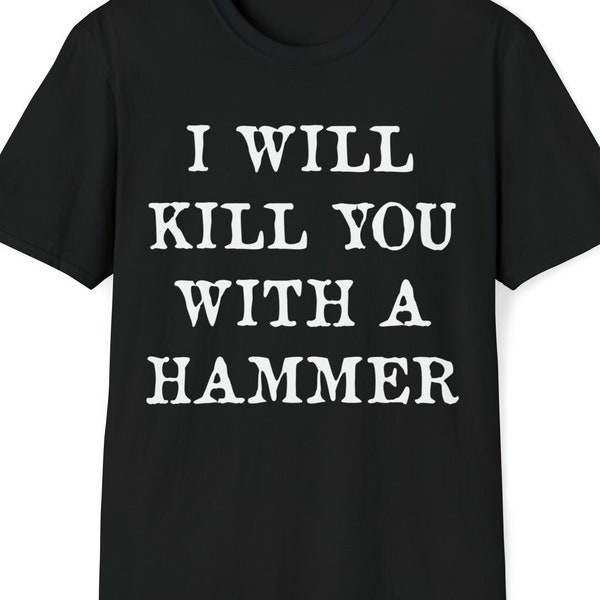 I Will Kill You With a Hammer T Shirt - Etsy