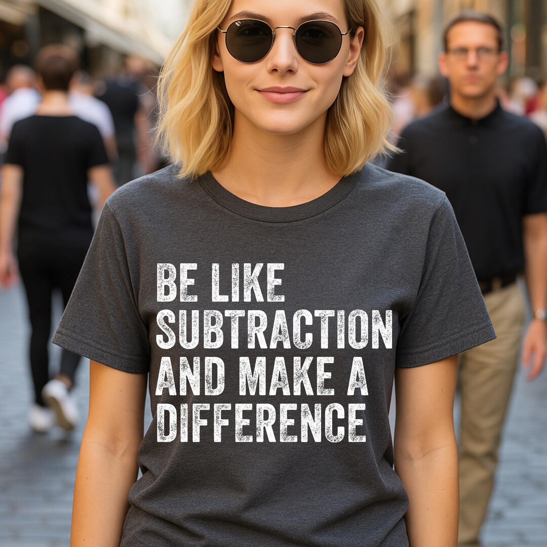 Be Like Subtraction and Make A Difference Math Teacher Humor for ...