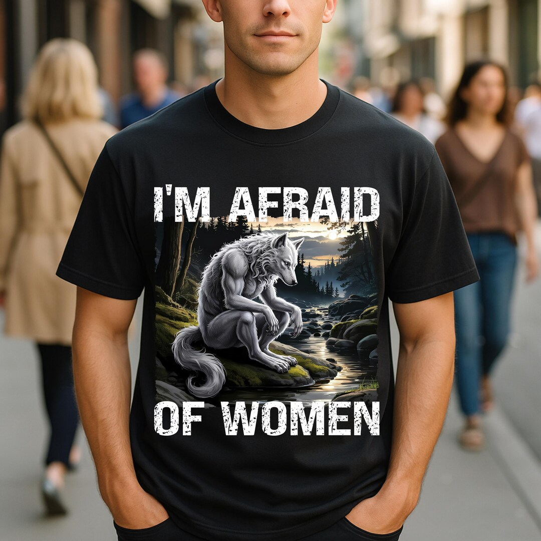 I Am Afraid of Women Alpha Wolf Meme Design for Cringe Humor Fans Who ...